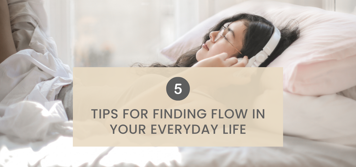 5 Tips for Finding Flow in Your Everyday Life | Yougi